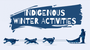 Indigenous Winter Activities | North Segment